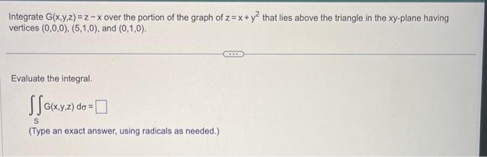 Solved Integrate G(x,y,z)=z−x over the portion of the graph | Chegg.com