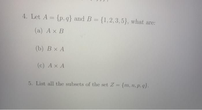 Solved 4. Let A = {p,q} and B = {1,2,3,5}, what are: (a) AXB | Chegg.com