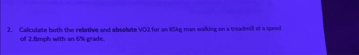 Solved 2 Calculate both the relative and absolute VO2 for an | Chegg.com