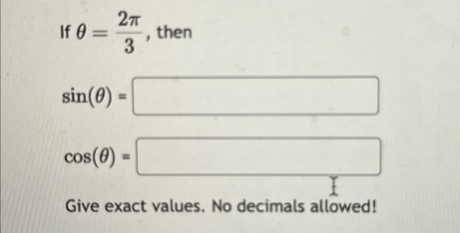 Solved If θ=2π3, ﻿thensin(θ)=cos(θ)=Give exact values. No | Chegg.com