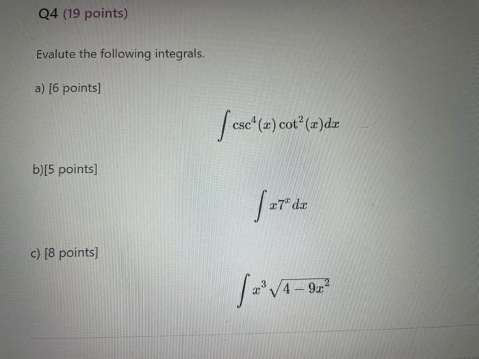 Solved Q4 (19 points) Evalute the following integrals. a) [6 | Chegg.com Solved Q4 (19 points) Evalute the following integrals. a) [6 | Chegg.com