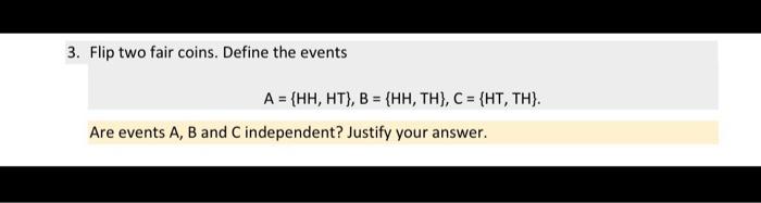 Solved 3. Flip two fair coins. Define the events | Chegg.com