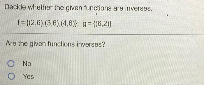 Solved Decide whether the given functions are inverses. f = | Chegg.com