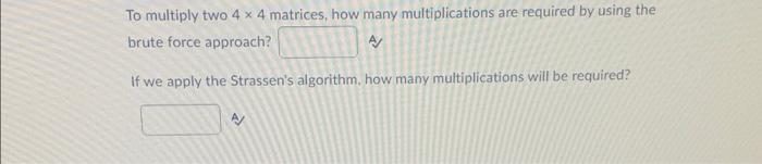 Solved To multiply two 4 x 4 matrices, how many | Chegg.com