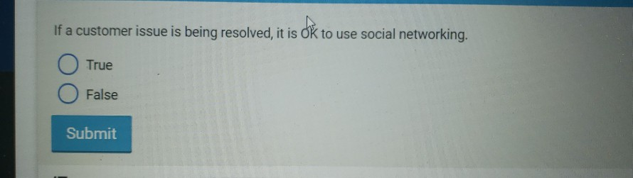 Solved If a customer issue is being resolved, it is OK to | Chegg.com