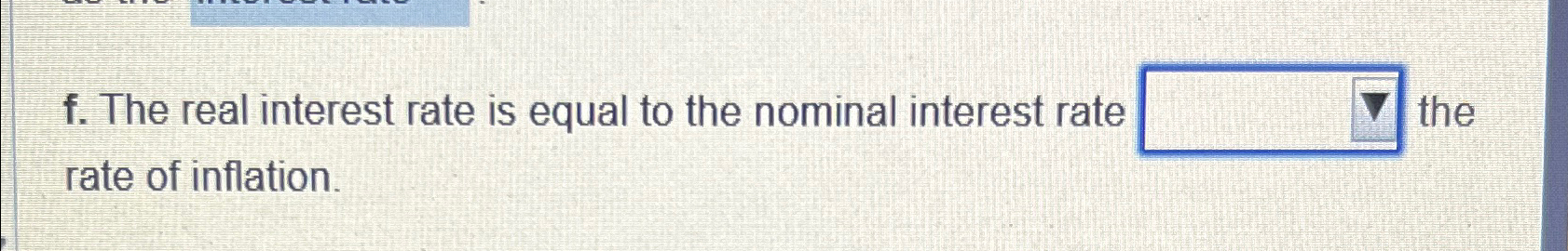 Solved f. ﻿The real interest rate is equal to the nominal | Chegg.com
