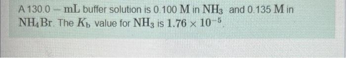 Solved A 130.0−mL buffer solution is 0.100M in NH3 and | Chegg.com