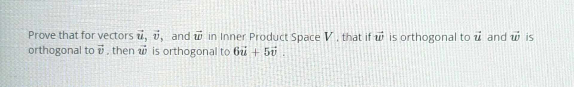 Solved Prove that for vectors u,v, and w in Inner Product | Chegg.com