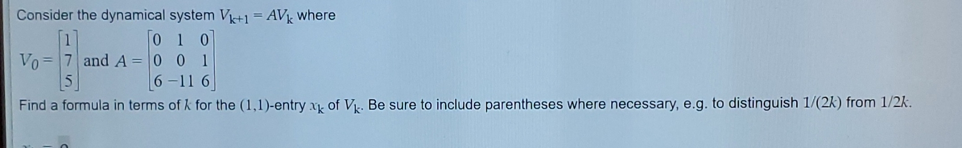 Solved Consider the dynamical system Vk+1=AVk ﻿whereV0=[175] | Chegg.com