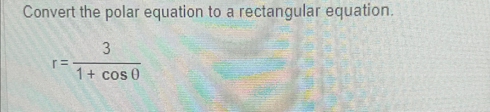 Solved Convert the polar equation to a rectangular | Chegg.com