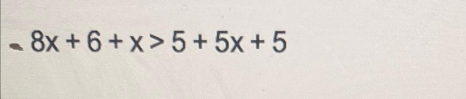 Solved -8x+6+x>5+5x+5 | Chegg.com