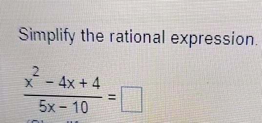 Solved Simplify the rational expression.x2-4x+45x-10= | Chegg.com