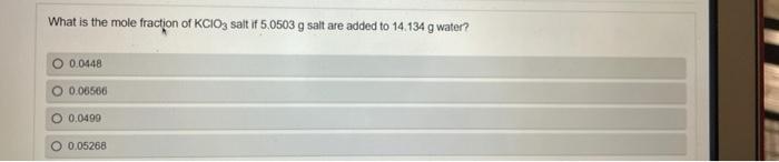 Solved What is the mole fraction of KClO3 salt if 5,0503 g | Chegg.com