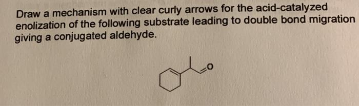 Solved Draw a mechanism with clear curly arrows for the | Chegg.com
