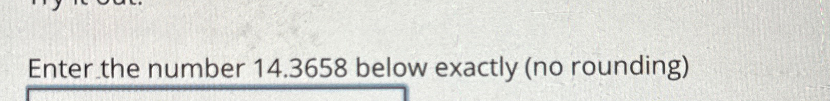Enter the number 14.3658 ﻿below exactly (no rounding) | Chegg.com