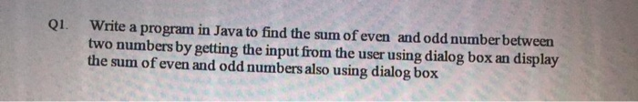 Solved Q1. Write a program in Java to find the sum of even | Chegg.com