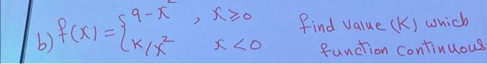 Solved b) f(x)={9−x,k/x2x⩾0x