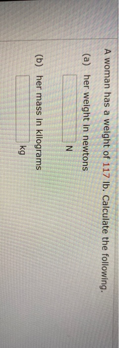 Solved A woman has a weight of 117 lb. Calculate the | Chegg.com