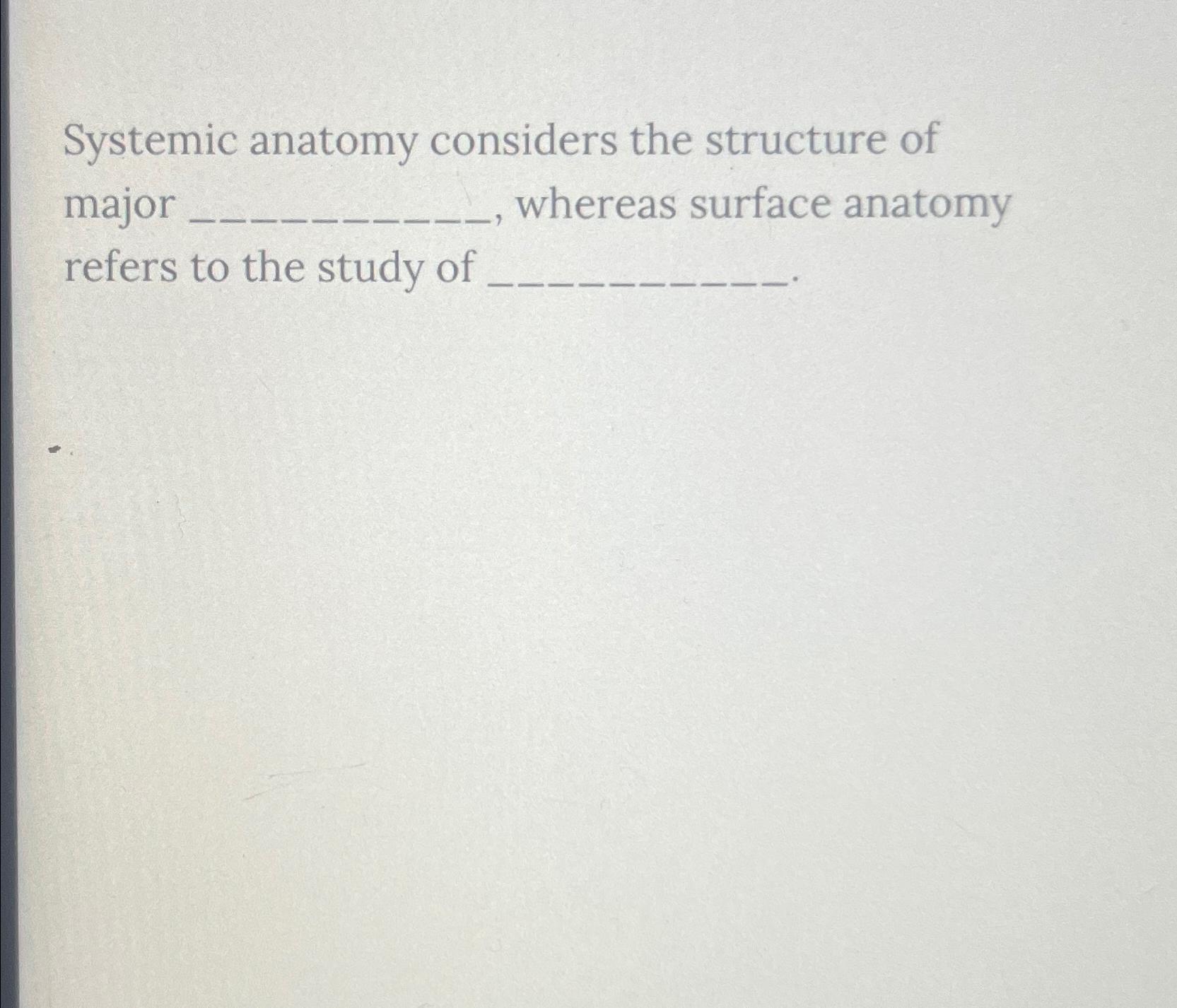 Solved Systemic anatomy considers the structure of major , | Chegg.com