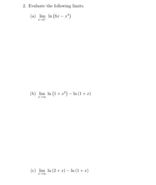 Solved 2. Evaluate the following limits. (a) lim In (8x - 2) | Chegg.com