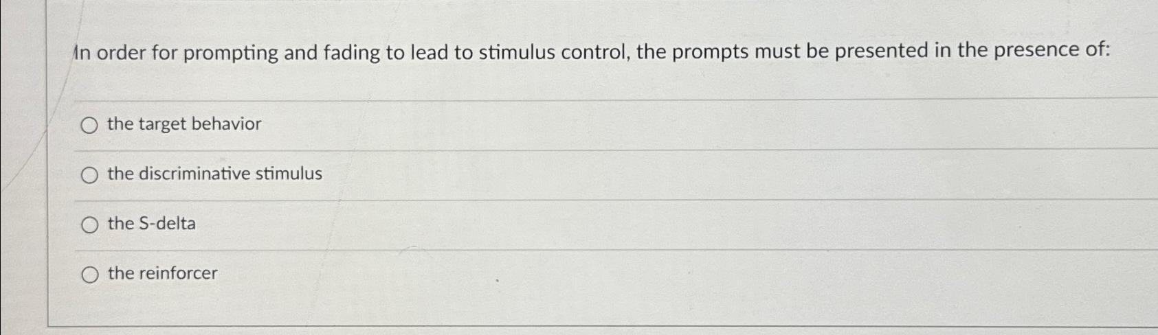 Solved In order for prompting and fading to lead to stimulus | Chegg.com