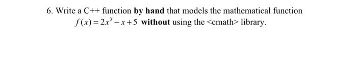 6. Write a C++ function by hand that models the | Chegg.com