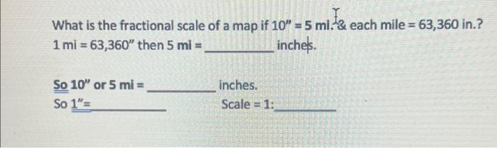 Solved What is the fractional scale of a map if 10" = 5 mi. | Chegg.com
