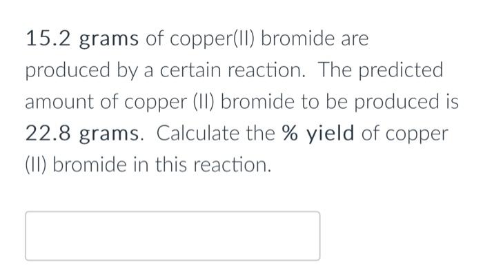 Solved 15.2 grams of copper(II) bromide are produced by a | Chegg.com