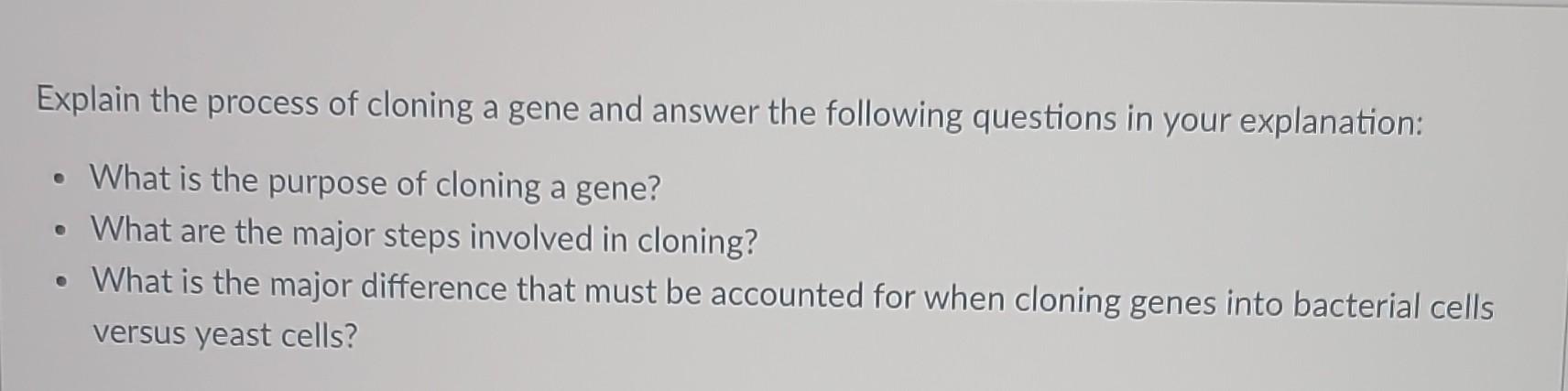 Solved Explain the process of cloning a gene and answer the | Chegg.com