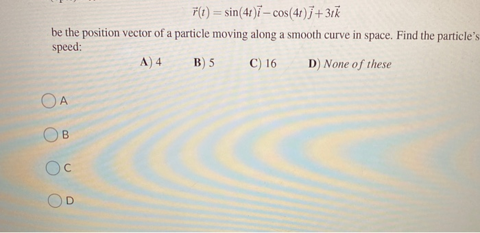 Solved F(t) = sin(4t)i – cos(41)j +3tk be the position | Chegg.com