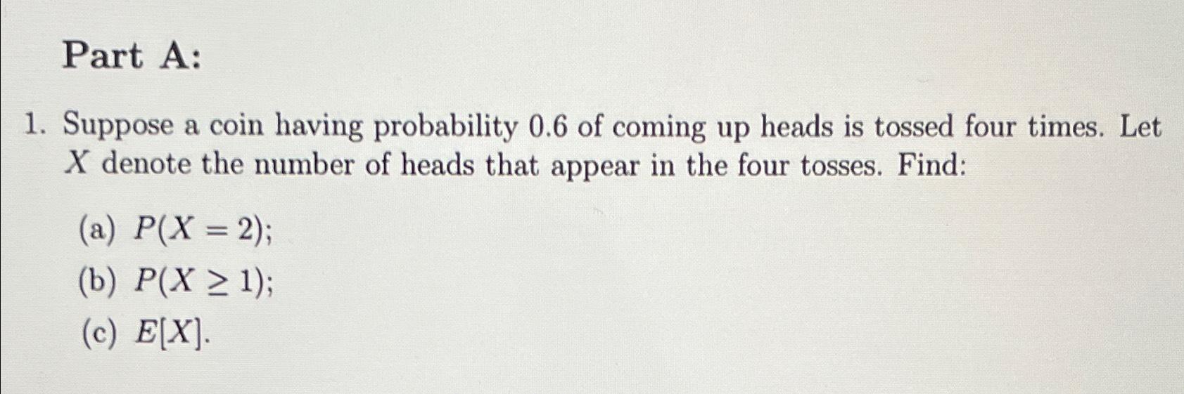 Solved Part A:Suppose a coin having probability 0.6 ﻿of | Chegg.com