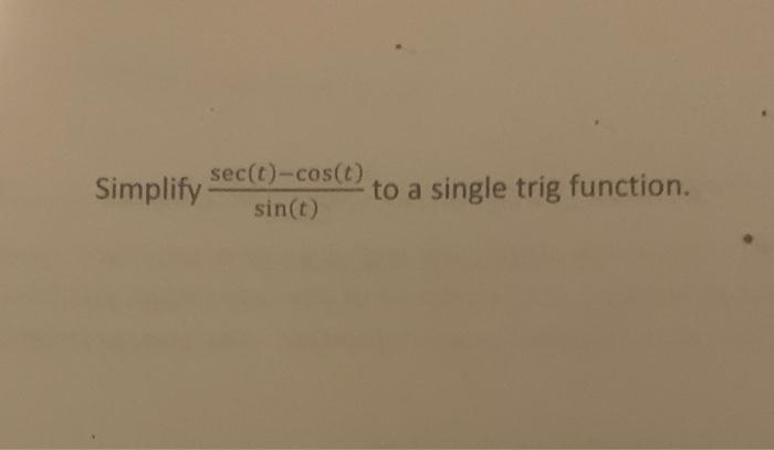Solved Simplify sin(t)sec(t)−cos(t) to a single trig | Chegg.com