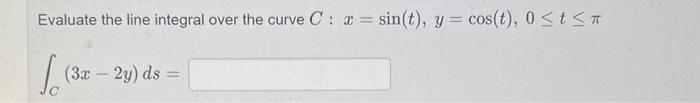 Solved Evaluate the line integral over the curve | Chegg.com
