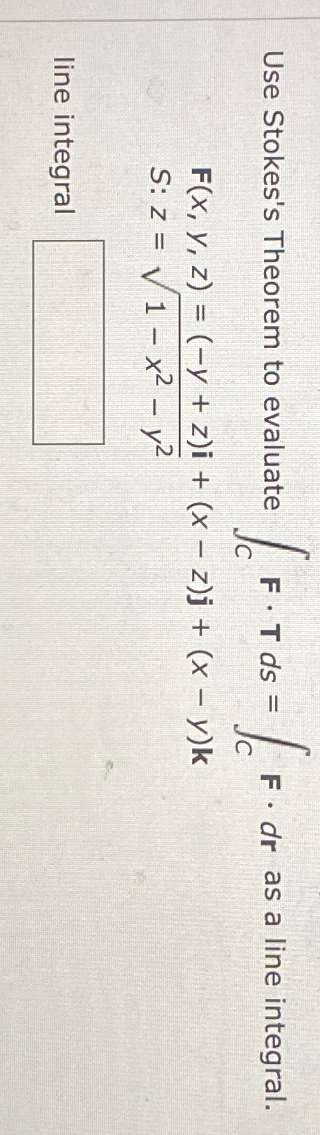 Solved Use Stokes's Theorem to evaluate ∫C﻿F*Tds=∫C﻿F*dr ﻿as | Chegg.com