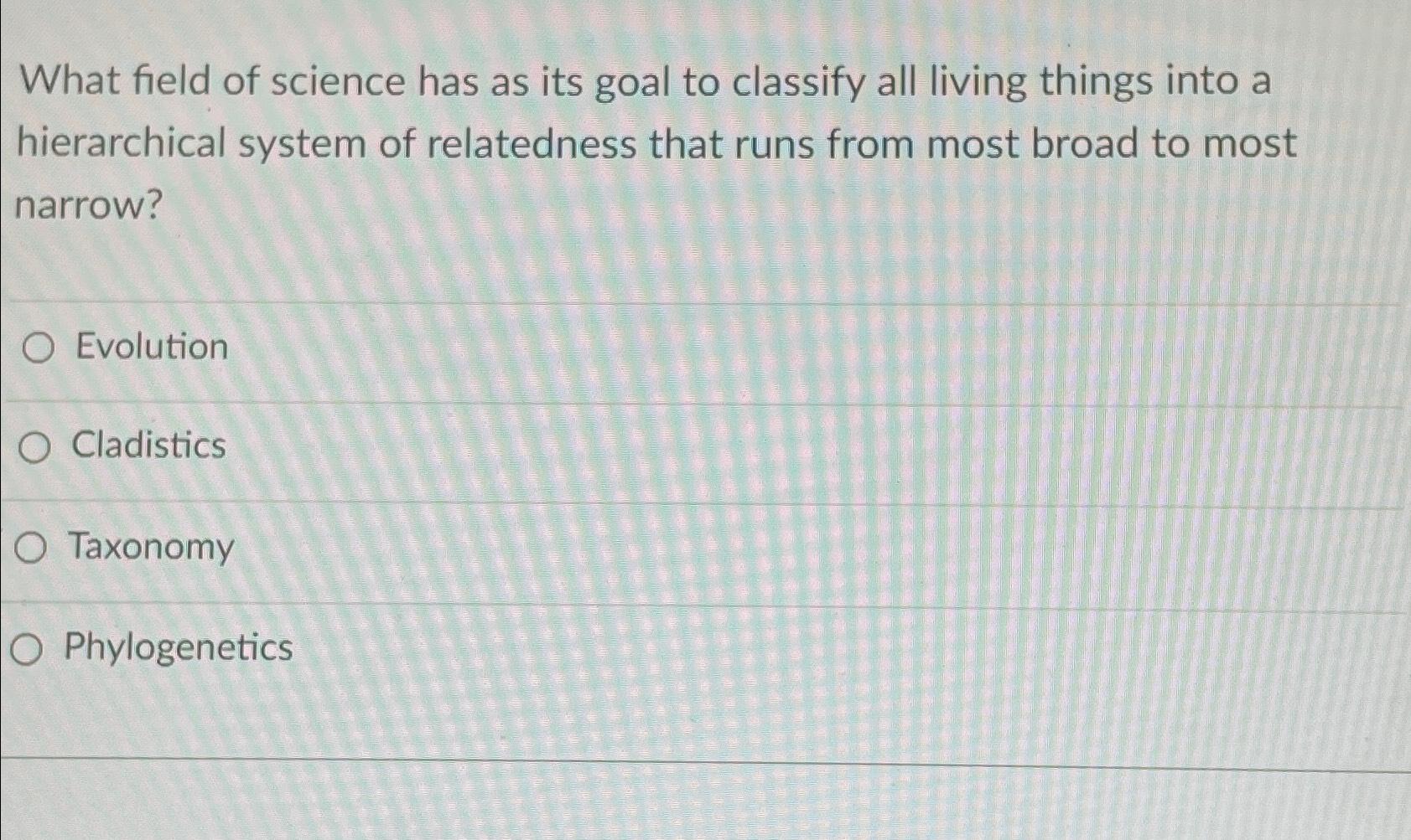 Solved What field of science has as its goal to classify all | Chegg.com