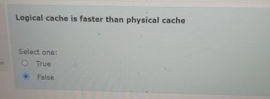 Solved Logical cache is faster than physical cacheSelect | Chegg.com
