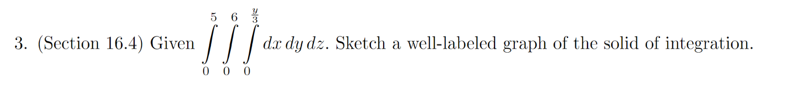 Solved (Section 16.4) ﻿Given ∫05∫06∫0y3dxdydz. ﻿Sketch a | Chegg.com