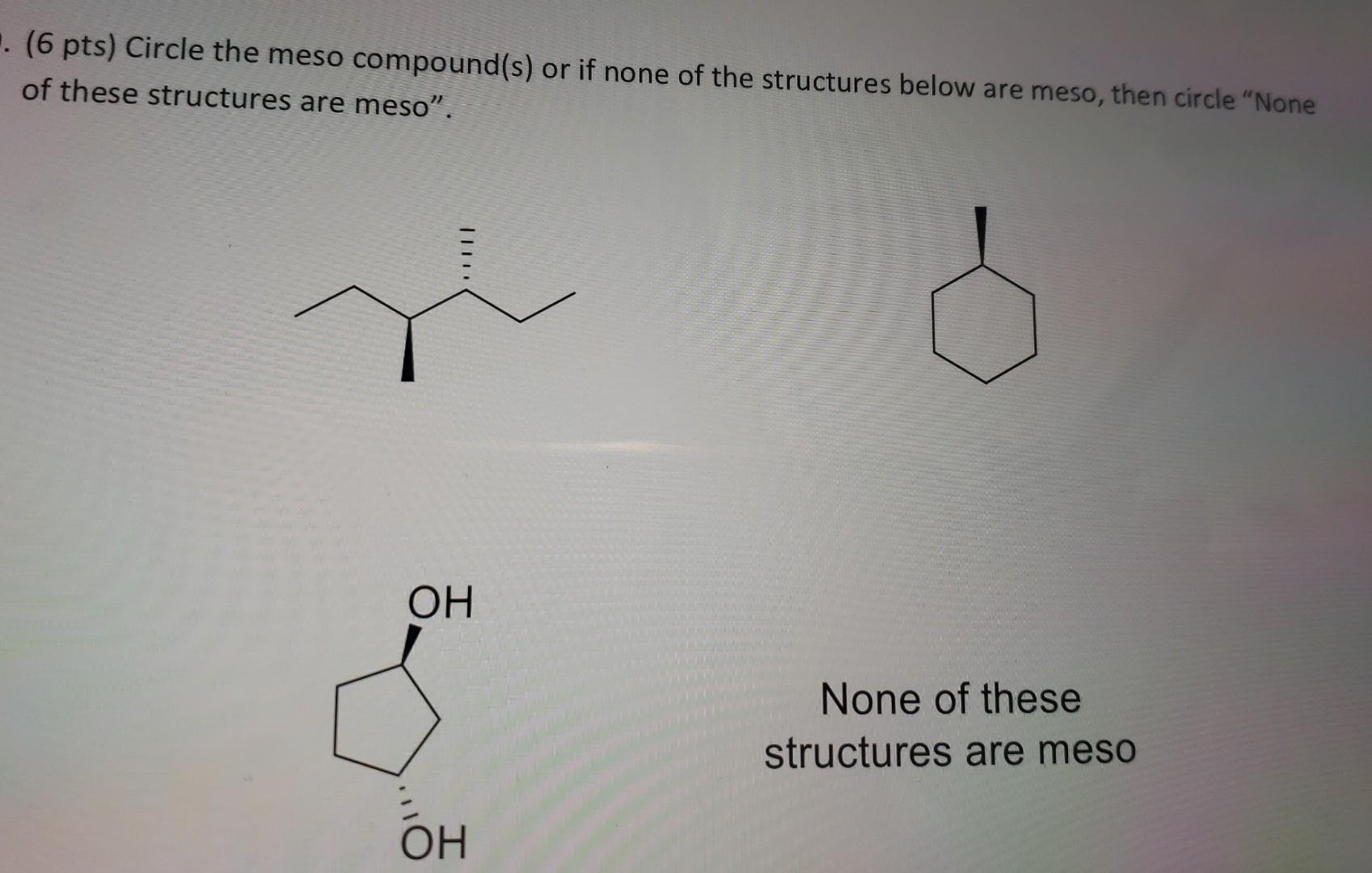 Solved (6 pts) Circle the meso compound(s) or if none of the | Chegg.com