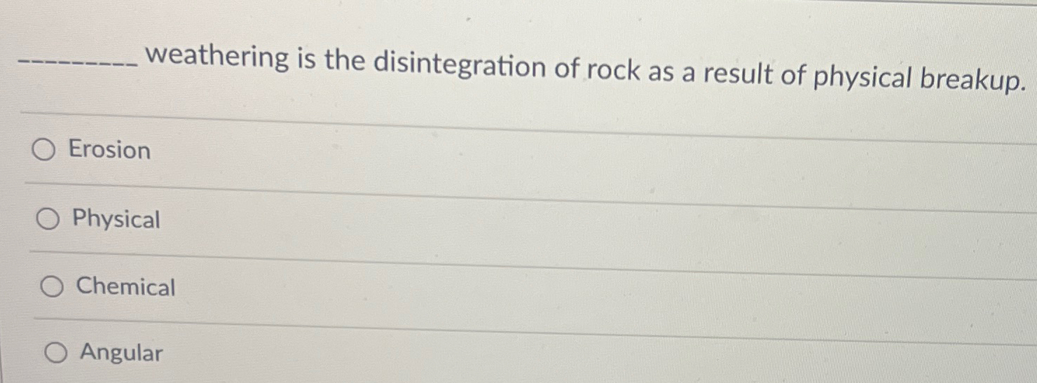 Solved weathering is the disintegration of rock as a result | Chegg.com