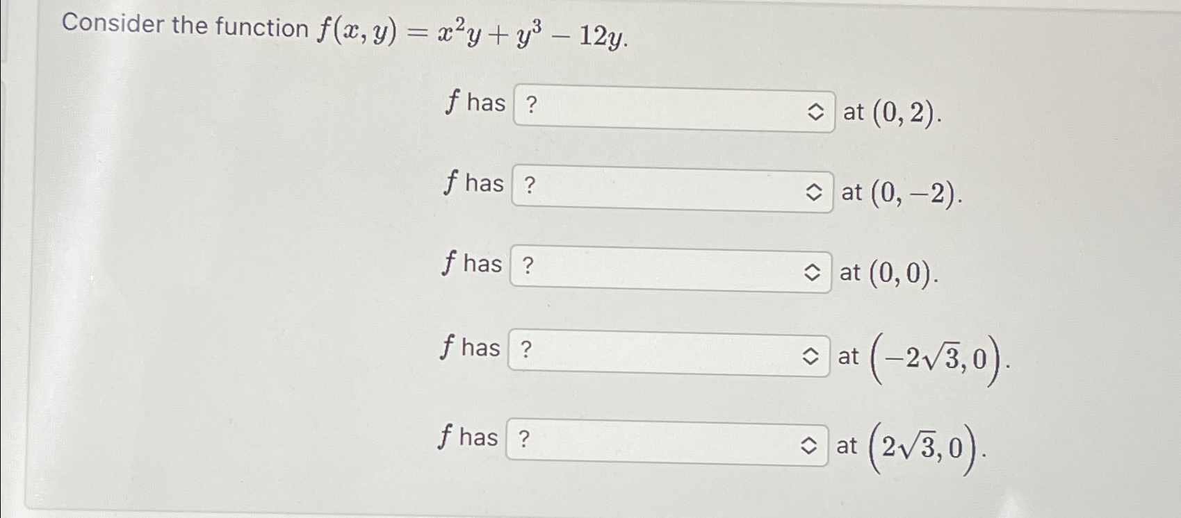 Solved Consider the function f(x,y)=x2y+y3-12y.\table[[f | Chegg.com