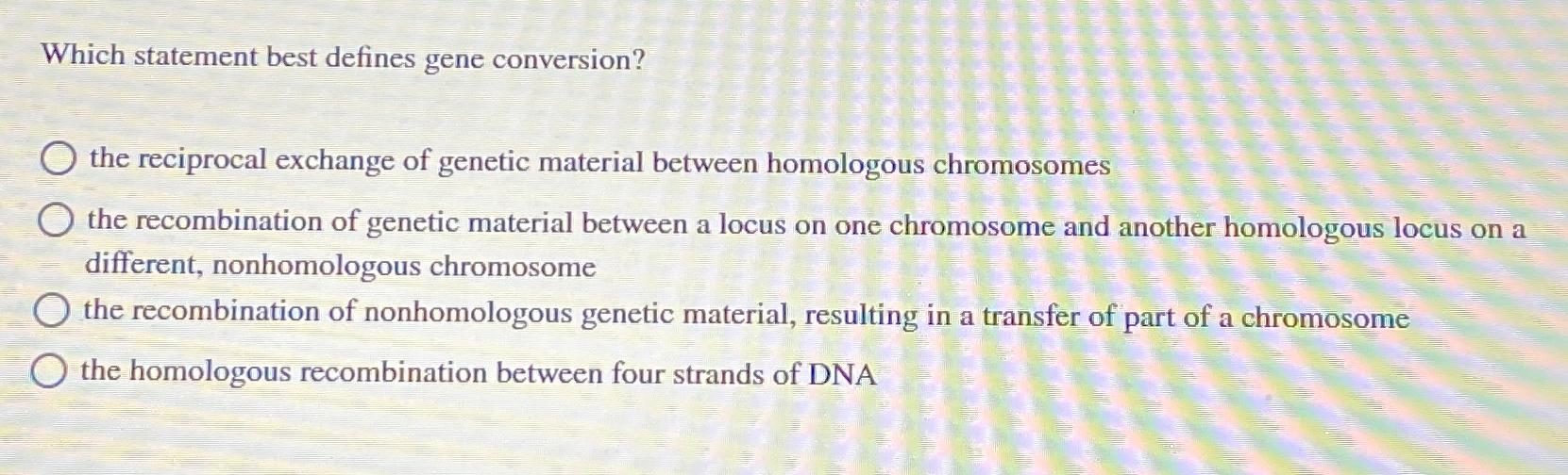 Solved Which statement best defines gene conversion?the | Chegg.com