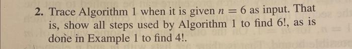 Solved 2. Trace Algorithm 1 when it is given n=6 as input. | Chegg.com Solved 2. Trace Algorithm 1 when it is given n=6 as input. | Chegg.com
