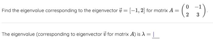 Solved Find the eigenvalue corresponding to the eigenvector | Chegg.com