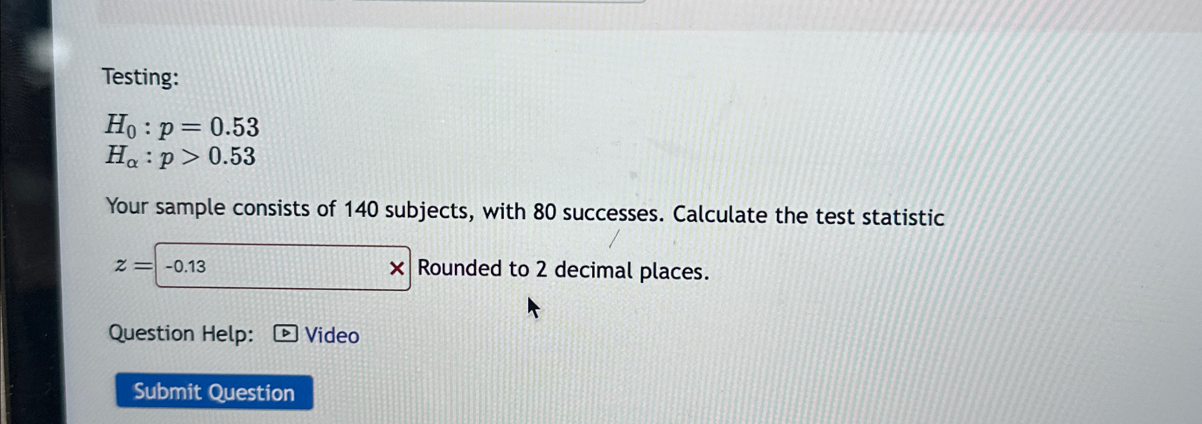 Solved Testing:H0:p=0.53Hα:p>0.53Your sample consists of 140 | Chegg.com