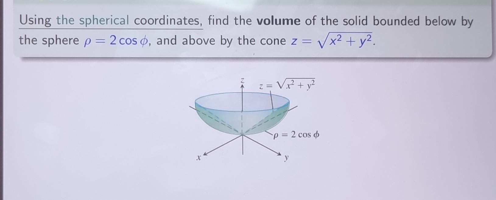 Solved Using the spherical coordinates, find the volume of | Chegg.com