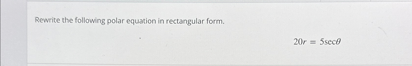Solved Rewrite the following polar equation in rectangular | Chegg.com