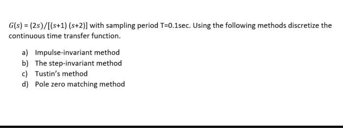Solved G(s) = (2s)/[(s+1) (s+2)] with sampling period | Chegg.com