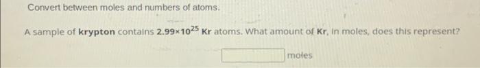 Solved Convert between moles and numbers of atoms. A sample | Chegg.com