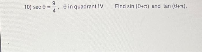 Solved 10) secθ=49,θ in quadrant IV Find sin(θ+π) and | Chegg.com