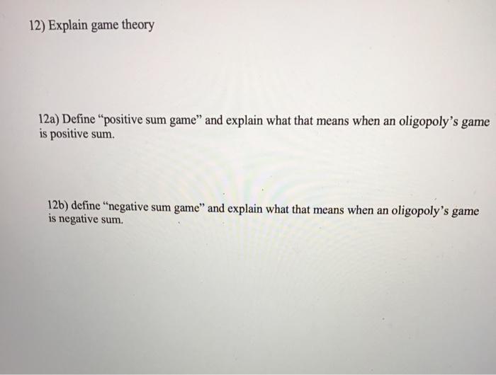 Solved 12) Explain game theory 12a) Define "positive sum | Chegg.com